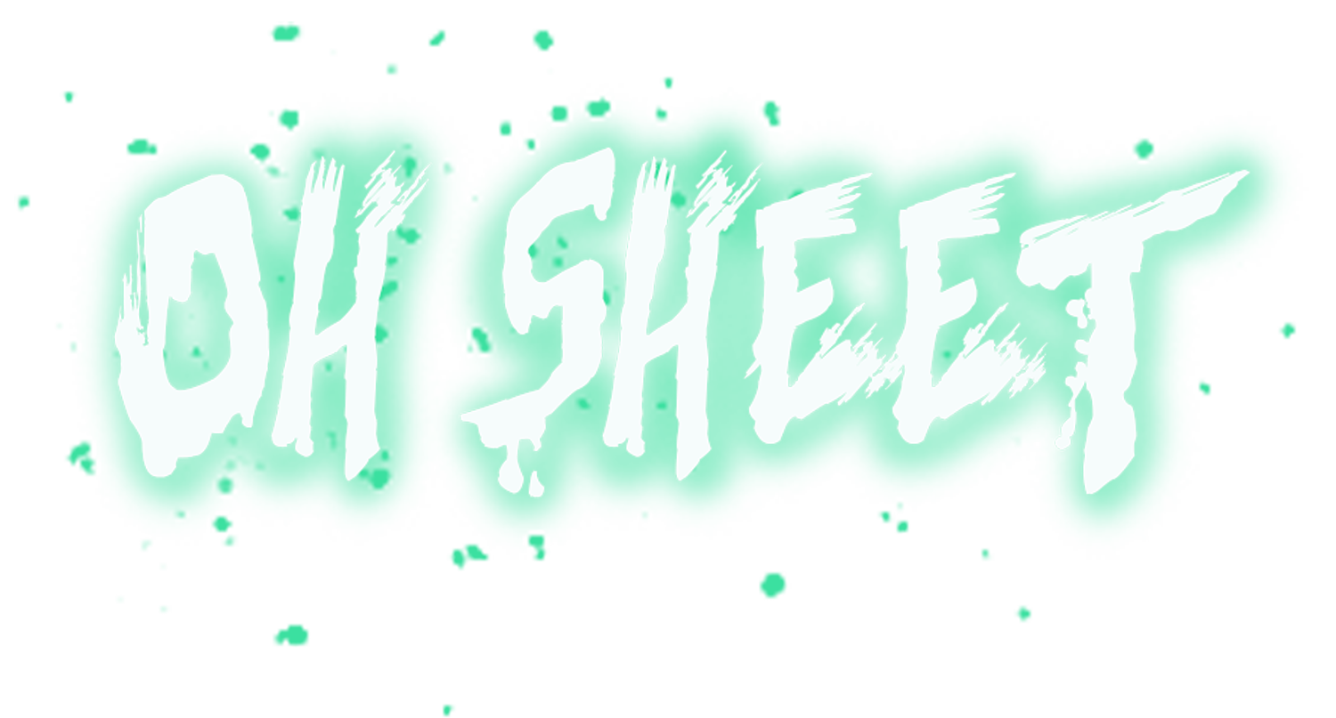 Oh Sheet – OH SHEET!